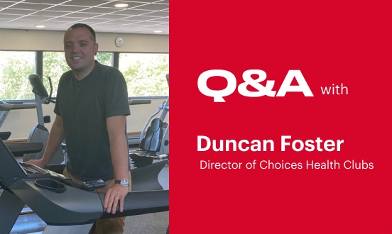 Q&A with Duncan Foster, Choices Health Clubs